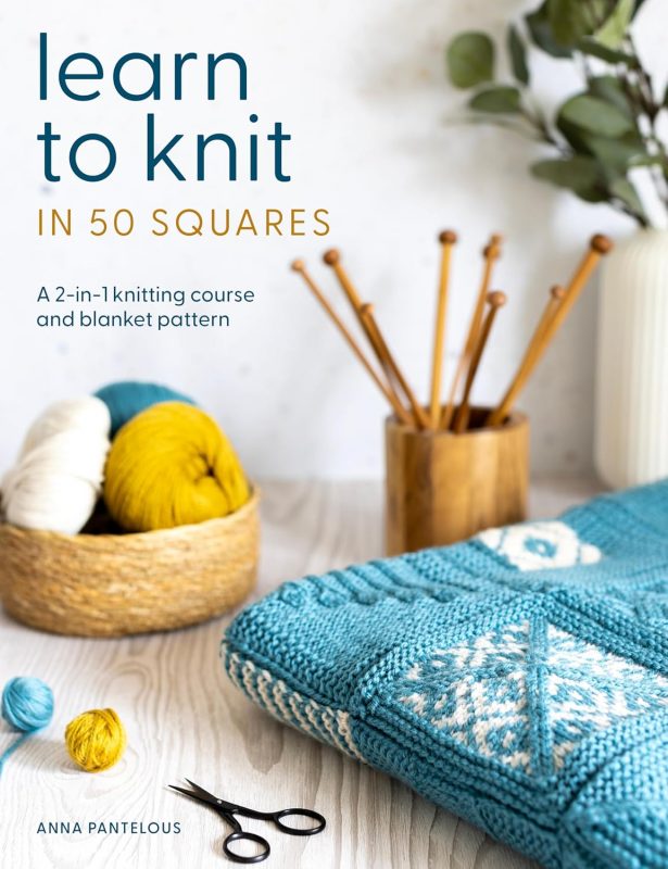Learn to Knit in 50 Squares by Anna Pantelous (A 2-in-1 knitting course ...